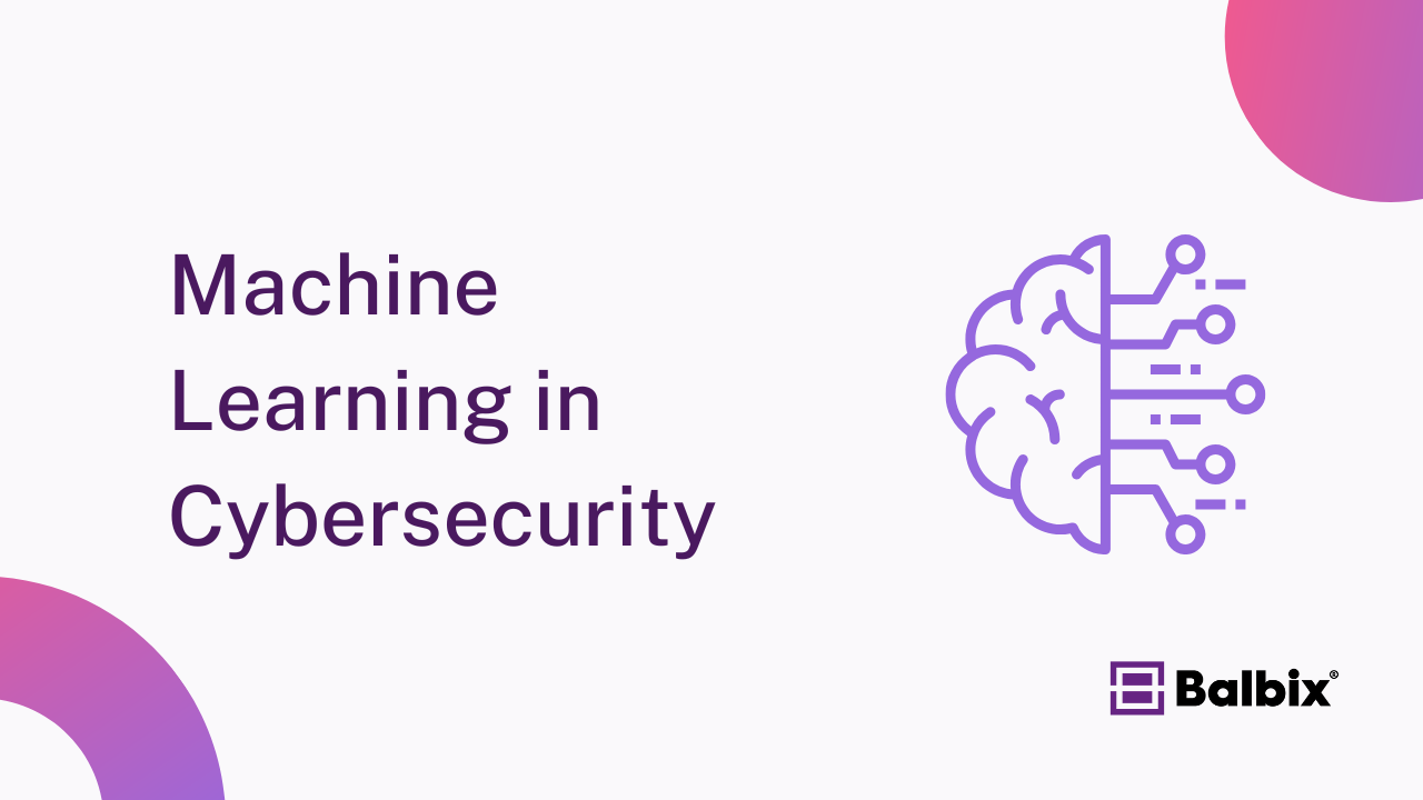 Understanding Machine Learning Ml In Cybersecurity Balbix
