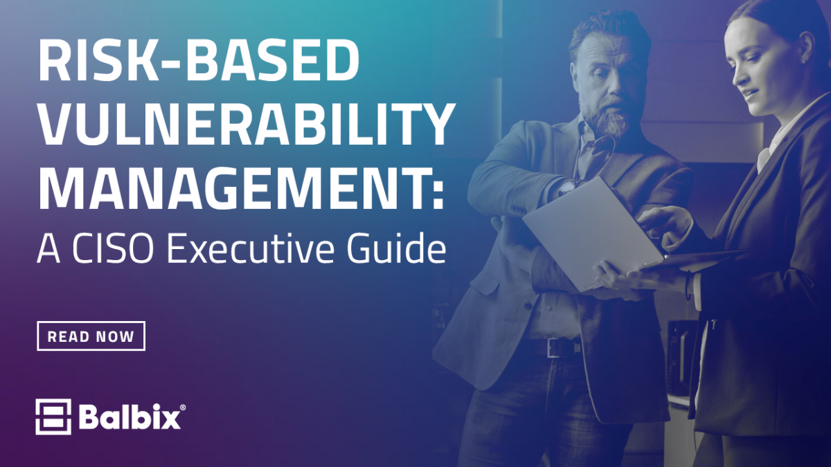 Risk-Based Vulnerability Management: The CISO Executive Guide | Balbix Risk-Based Vulnerability Management: The CISO Executive Guide | Balbix