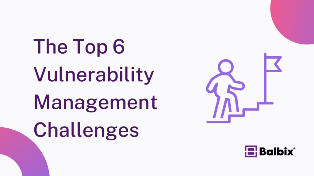 How To Automate Vulnerability Management Best Practices And Benefits Balbix
