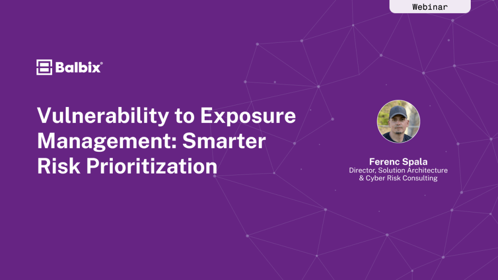 Vulnerability to Exposure Management: Smarter Risk Prioritization | Balbix