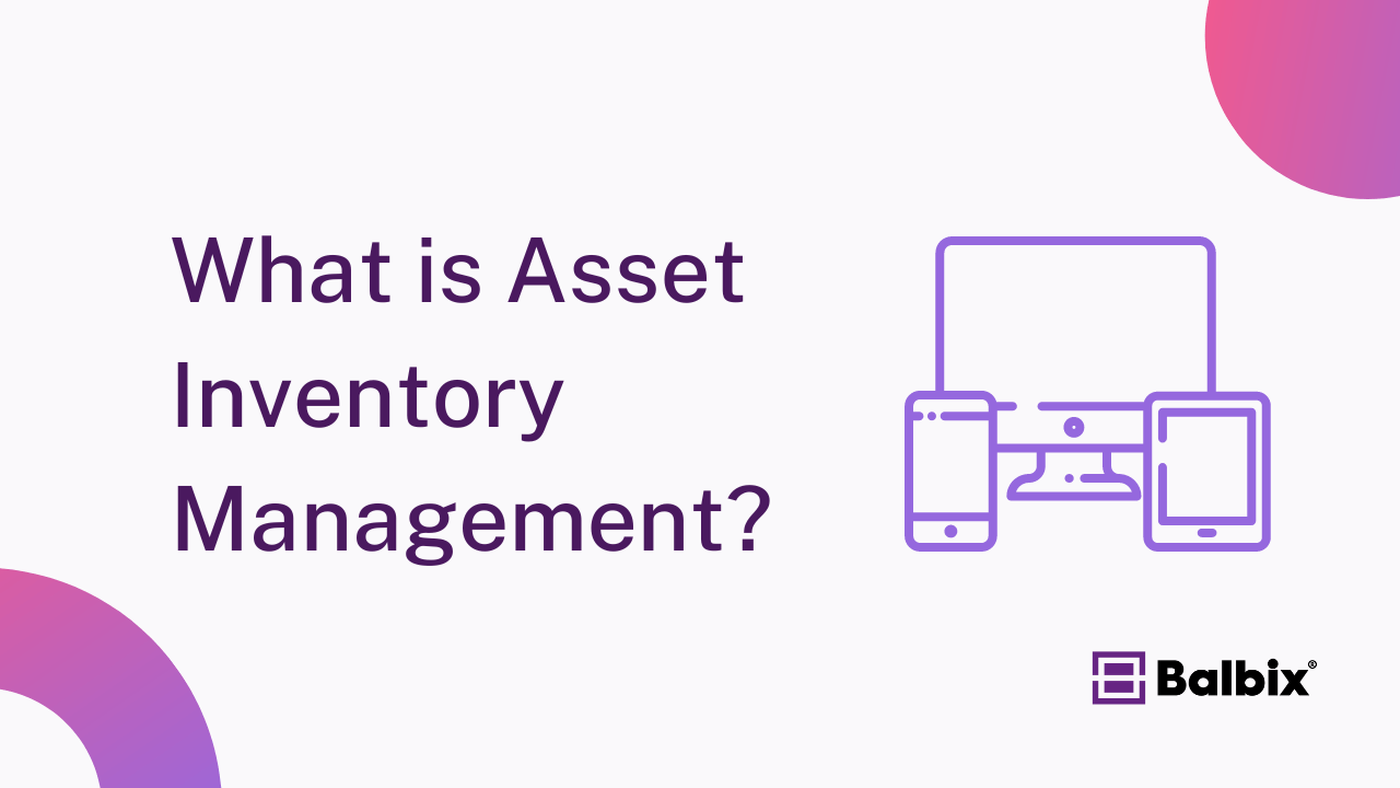What is Asset Inventory Management? | Tools & Best Practices | Balbix