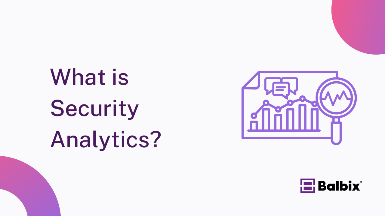 What is Security Analytics? Definition, Tools, Benefits, and SIEM ...