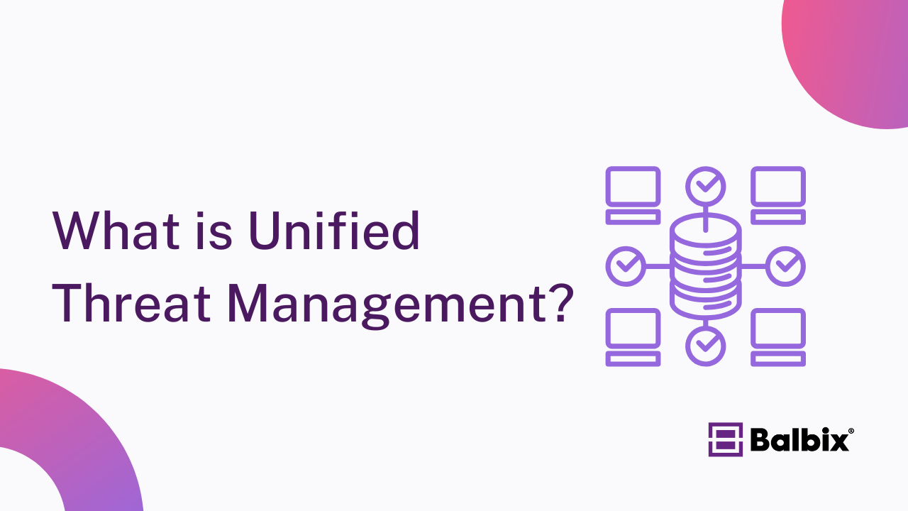 What Is Unified Threat Management (UTM)? | Balbix