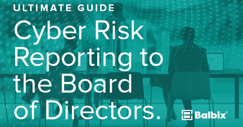 Ultimate Guide to Cyber Risk Reporting to the Board of Directors | Balbix